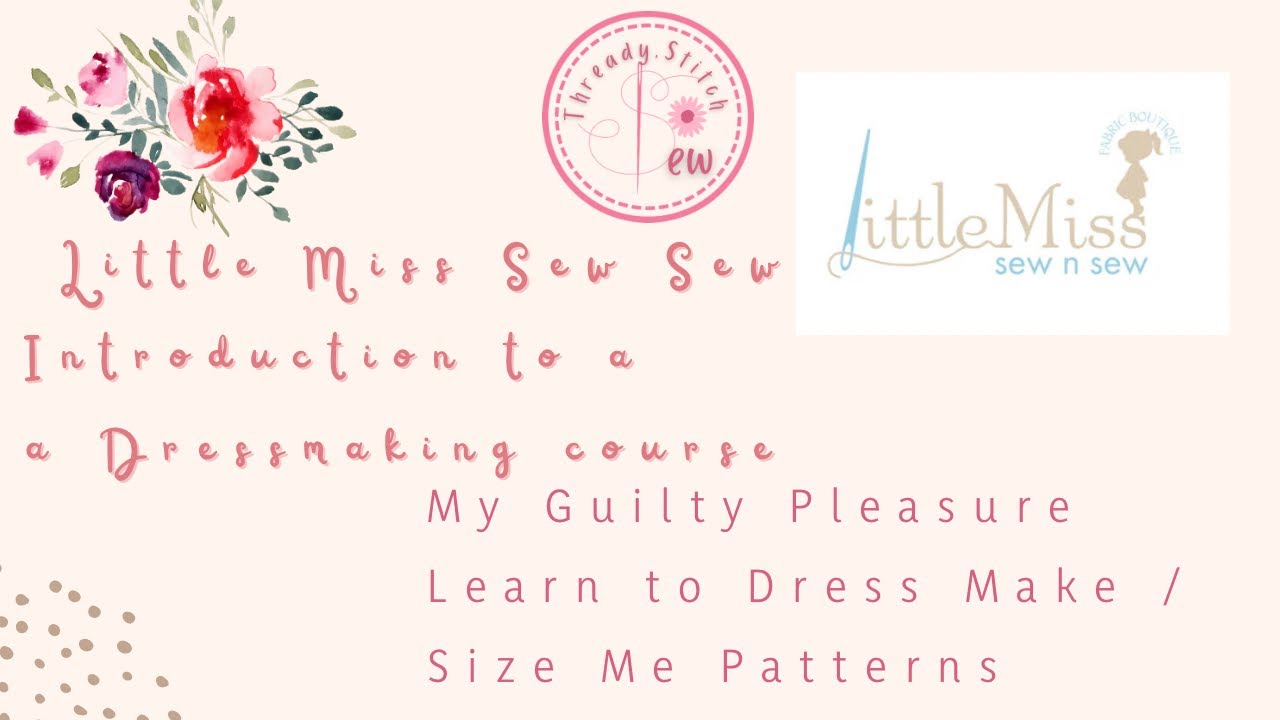 Intro to a dressmaking course/ My Guilty Pleasure learn to dress make ...