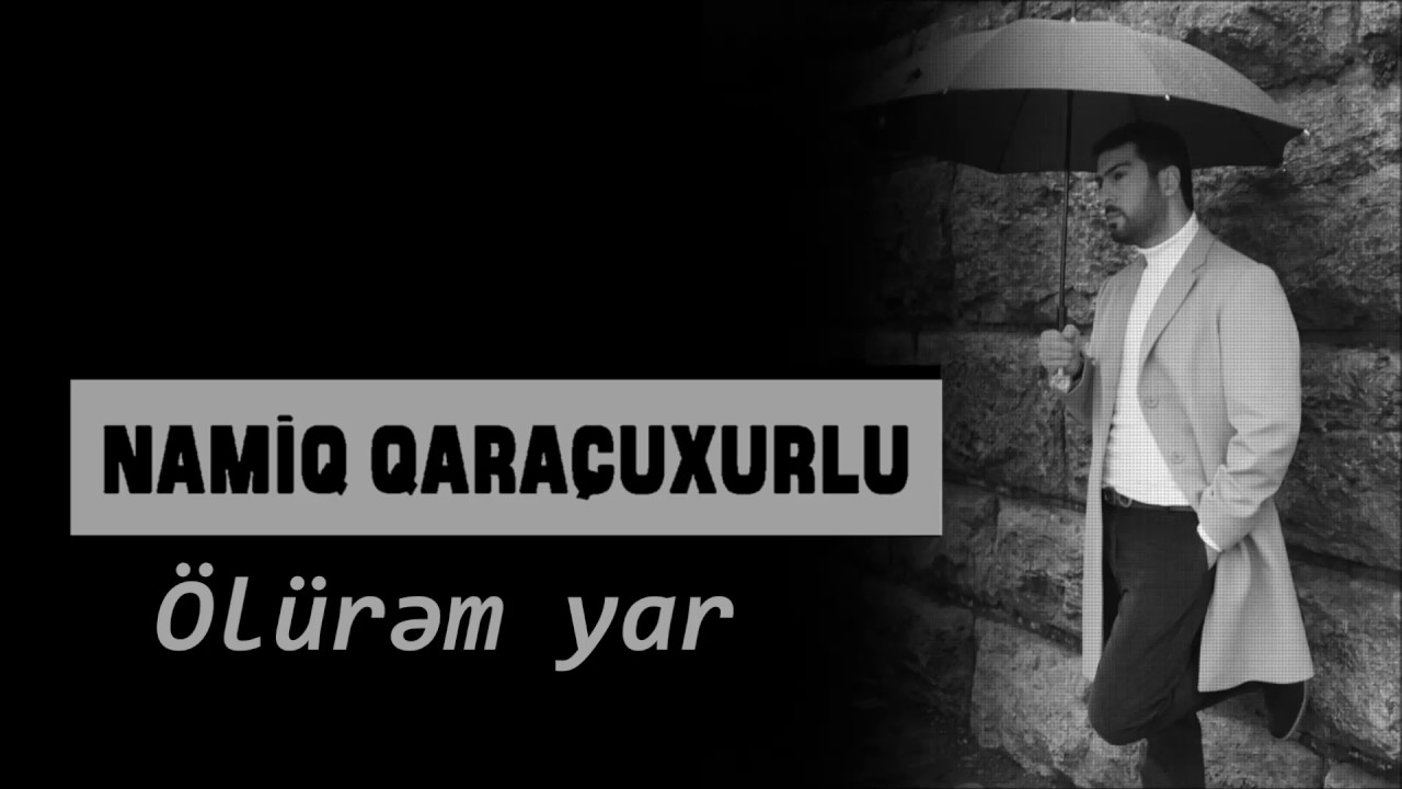 Namiq Qaraçuxurlu - Ölürəm Yar (Official Audio) - YouTube