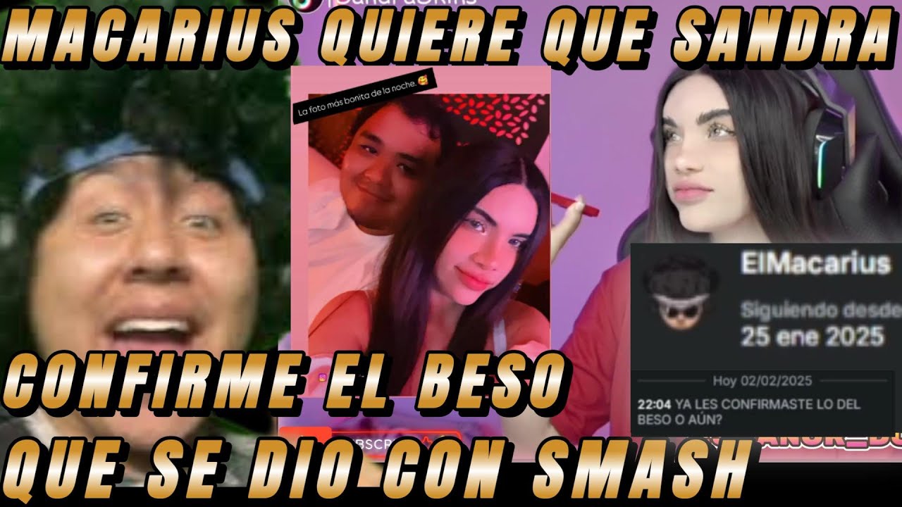 MACARIUS QUIERE QUE SANDRASKINS CONFIRME EL BESO QUE SE DIO CON SMASH 💋 ...