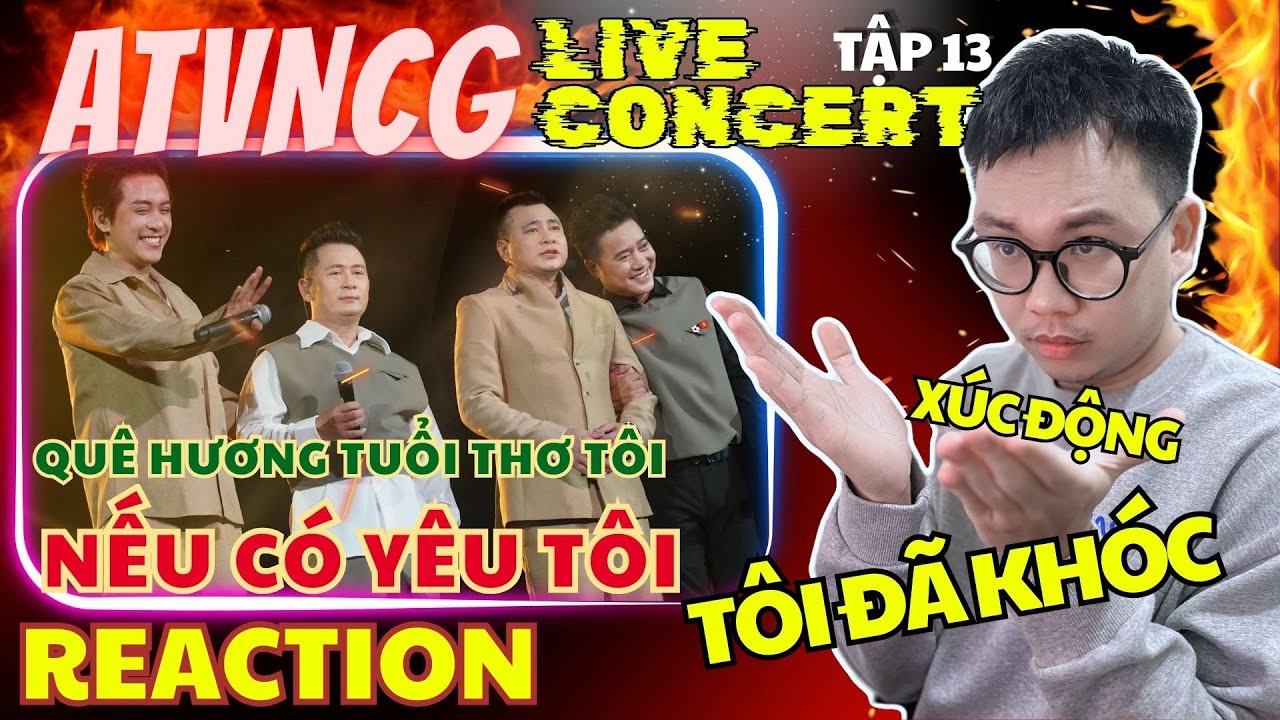 (REACTION) ATVNCG LIVE CONCERT TẬP 13| QUÊ HƯƠNG TUỔI THƠ TÔI - NẾU CÓ ...