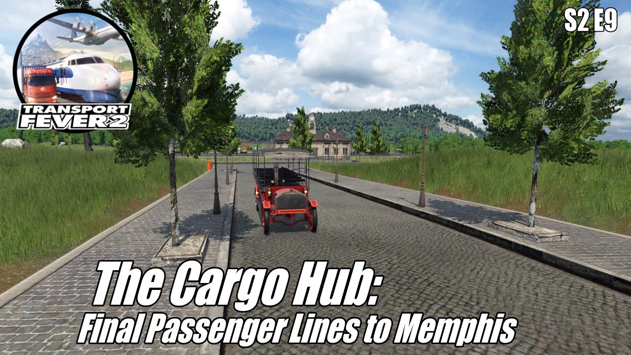 The Cargo Hub: Final Passenger Lines to Memphis | Transport Fever 2 ...