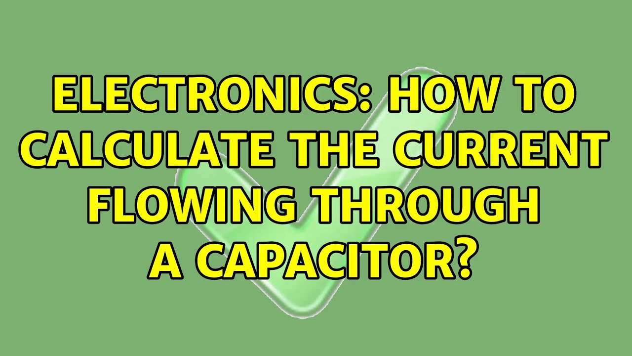 Electronics: How to calculate the current flowing through a capacitor ...