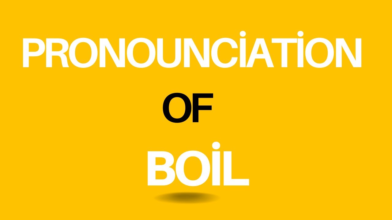 How to Pronunce 'Boil' : Syllables, Stress, and Practice - American ...