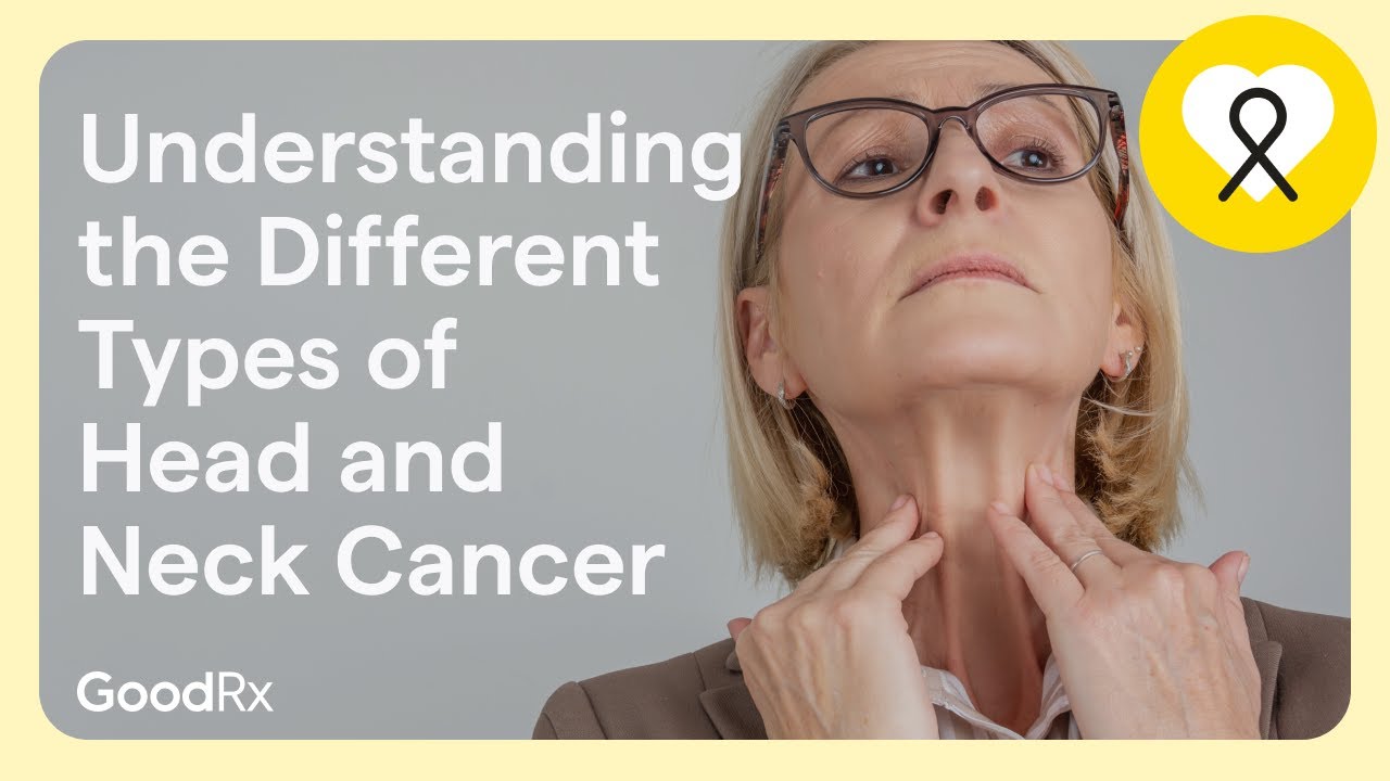 Understanding the Different Types of Head and Neck Cancer | GoodRx ...