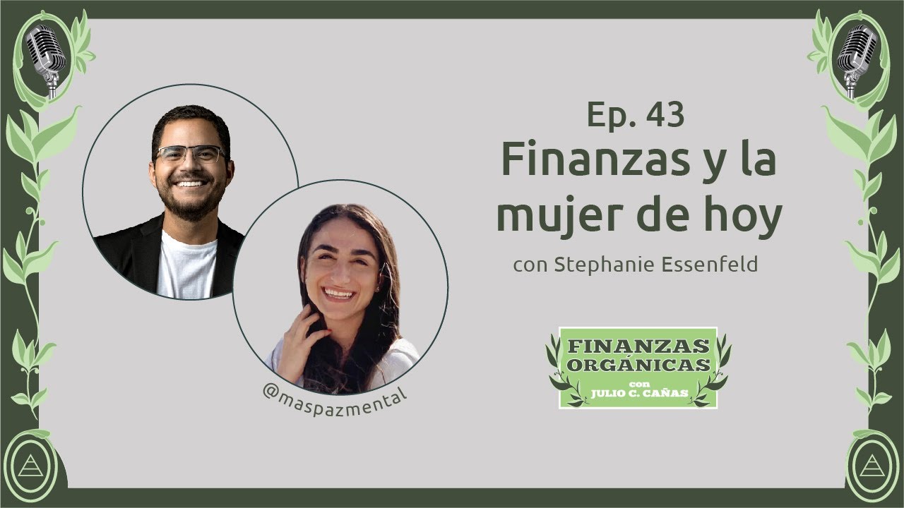 Ep 43 🟢 FINANZAS y la MUJER DE HOY con Stephanie Essenfeld - YouTube