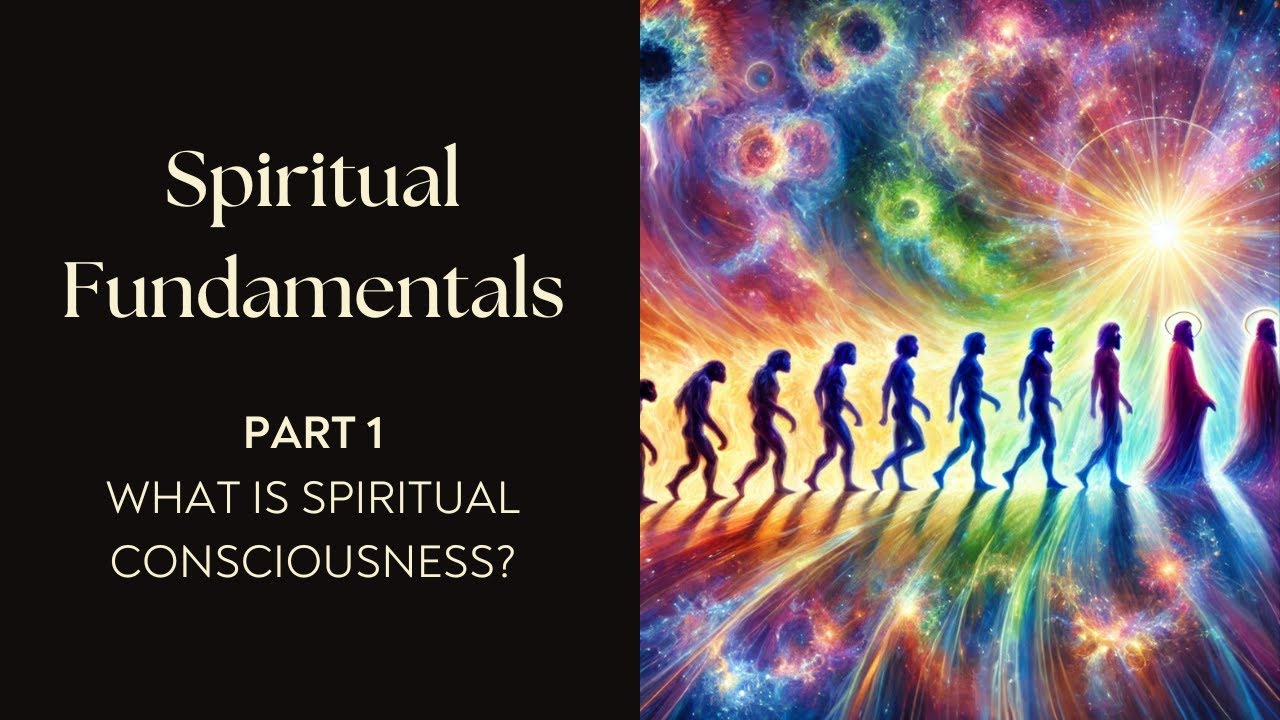 Spiritual Fundamentals - Part 1: What is Spiritual Consciousness? - YouTube