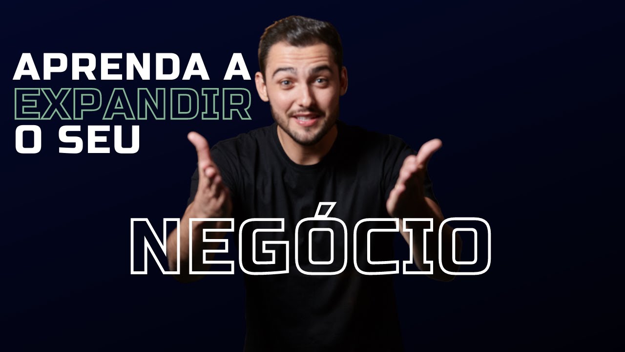 3 COISAS QUE VOCÊ PRECISA SABER PARA EXPANDIR O SEU NEGÓCIO: - YouTube