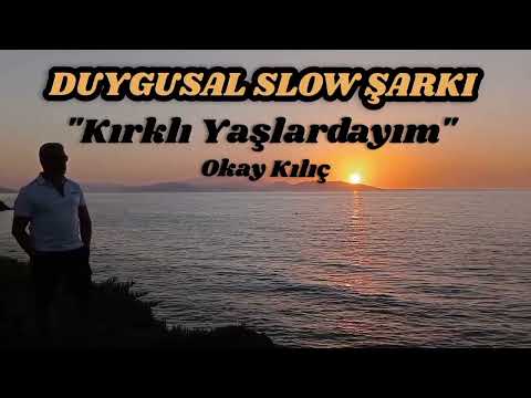 Kırklı Yaşlardayım (Slow Şarkı) - Türkçe Slow Rock - Duygusal Slow Şarkı - Okay Kılıç 