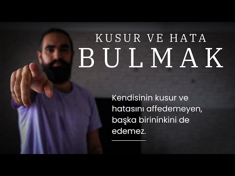 Ne Zaman Başkasında Kusur ve Hata Bulursan, Kendine Bunu Sor...