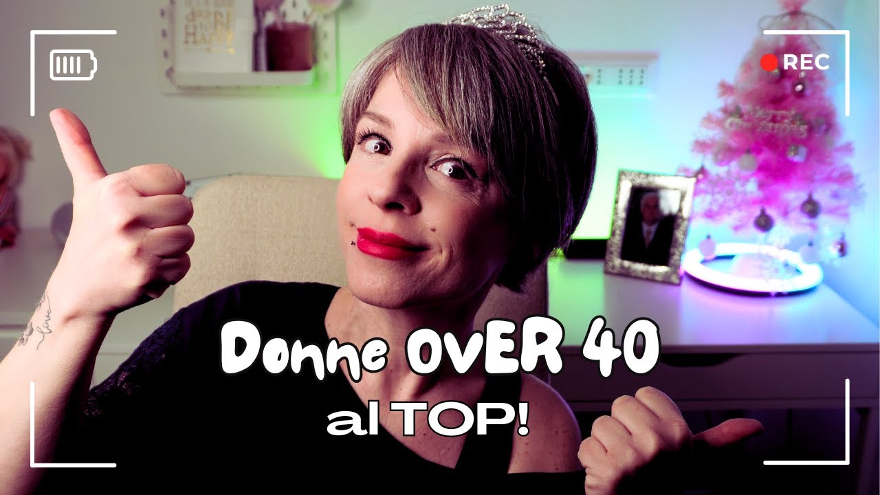 DONNE OVER 40 | 3 CONSIGLI PER ESSERE AL TOP! | MESSAGGIO POSITIVO| IO ...