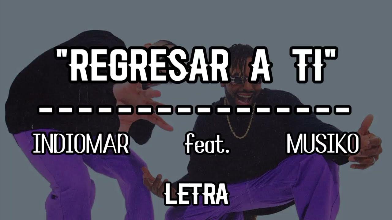 Indiomar Feat Musiko Regresar A Ti Letra Youtube