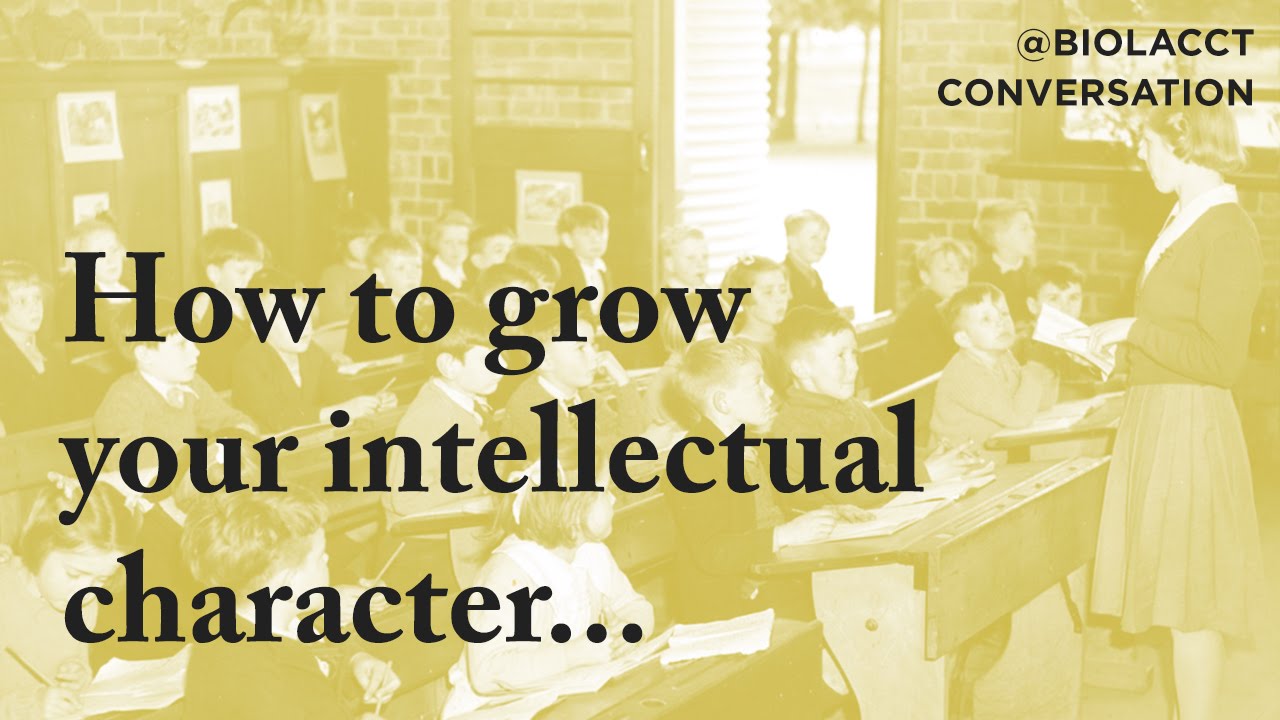 How to grow your intellectual character - YouTube
