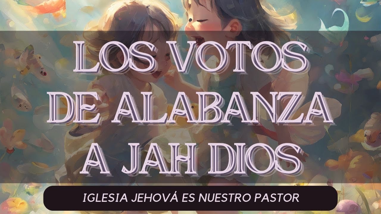 LOS VOTOS DE ALABANZA A JAH DIOS - YouTube