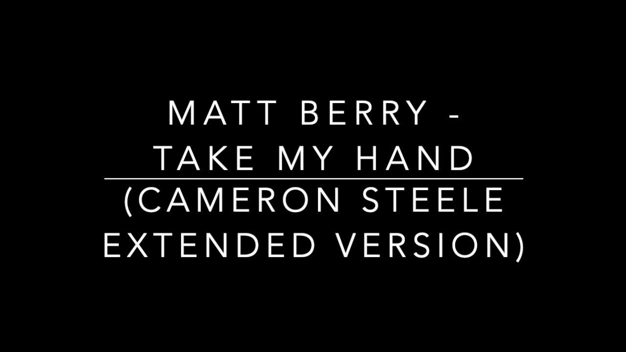 Matt Berry - Take My Hand (Cameron Steele Extended Version) - YouTube