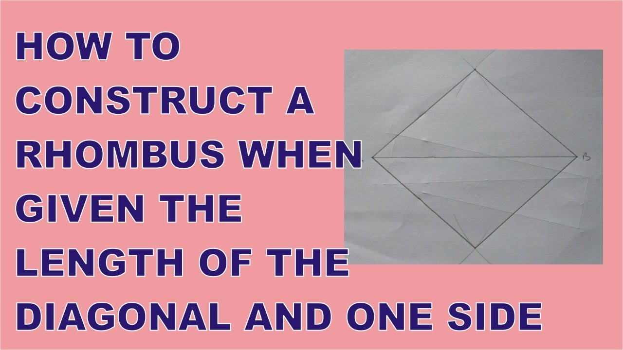 How To Easily CONSTRUCT A RHOMBUS When Given The Length Of The Diagonal ...