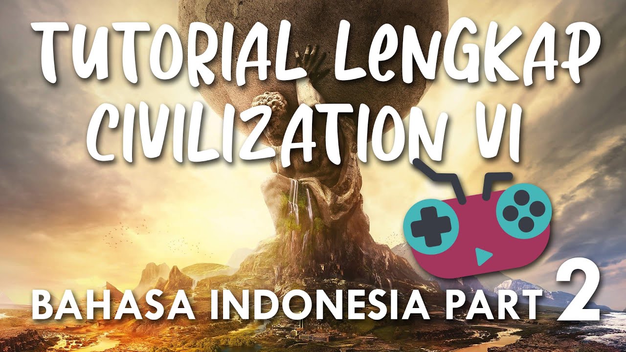 KutuTIPS: Part 2 - Tutorial Lengkap Civilization 6 untuk Pemula (CIV VI ...