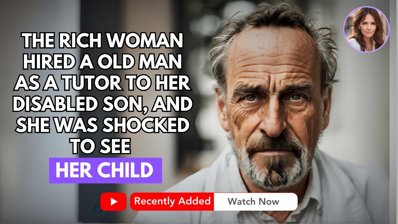THE RICH WOMAN HIRED AN OLD MAN AS A TUTOR TO HER DISABLED SON, AND SHE ...