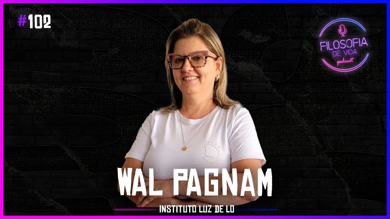 WAL PAGNAM [Instituto Luz de Lô] - Filosofia de Vida Podcast #102 - YouTube