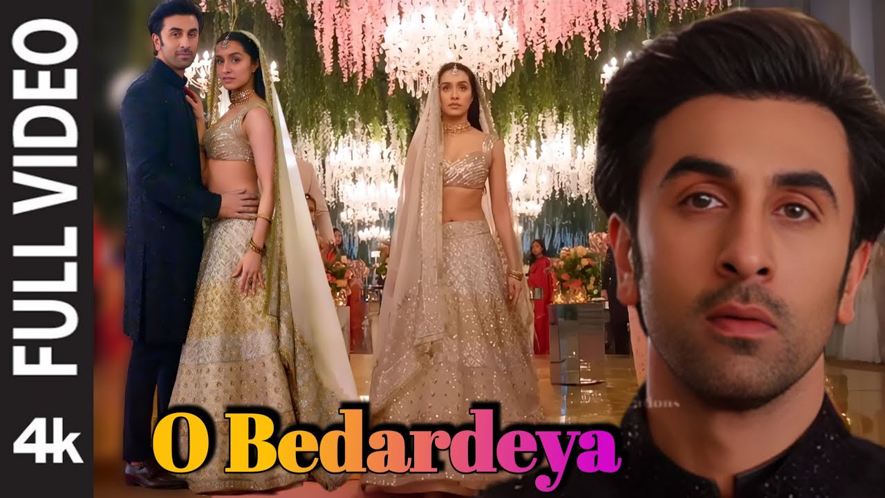 O Bedardeya (Full Video) Tu Jhoothi Main Makkaar | Ranbir, Shraddha ...