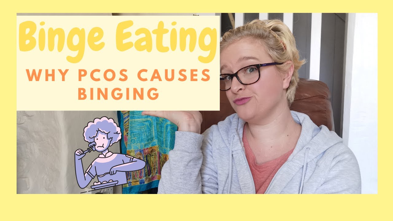 BINGE EATING: Why PCOS can lead to a binge eating disorder - YouTube