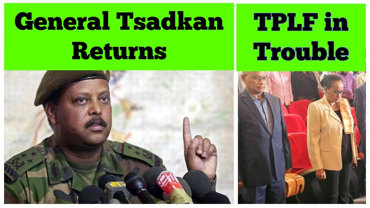 General Tsadkan Gebretensai Returns | TPLF in Trouble - YouTube