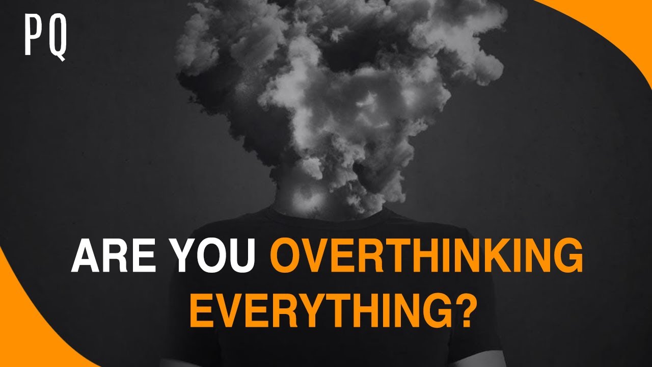 Are You Overthinking Everything? Here is Everything You Need to Know ...