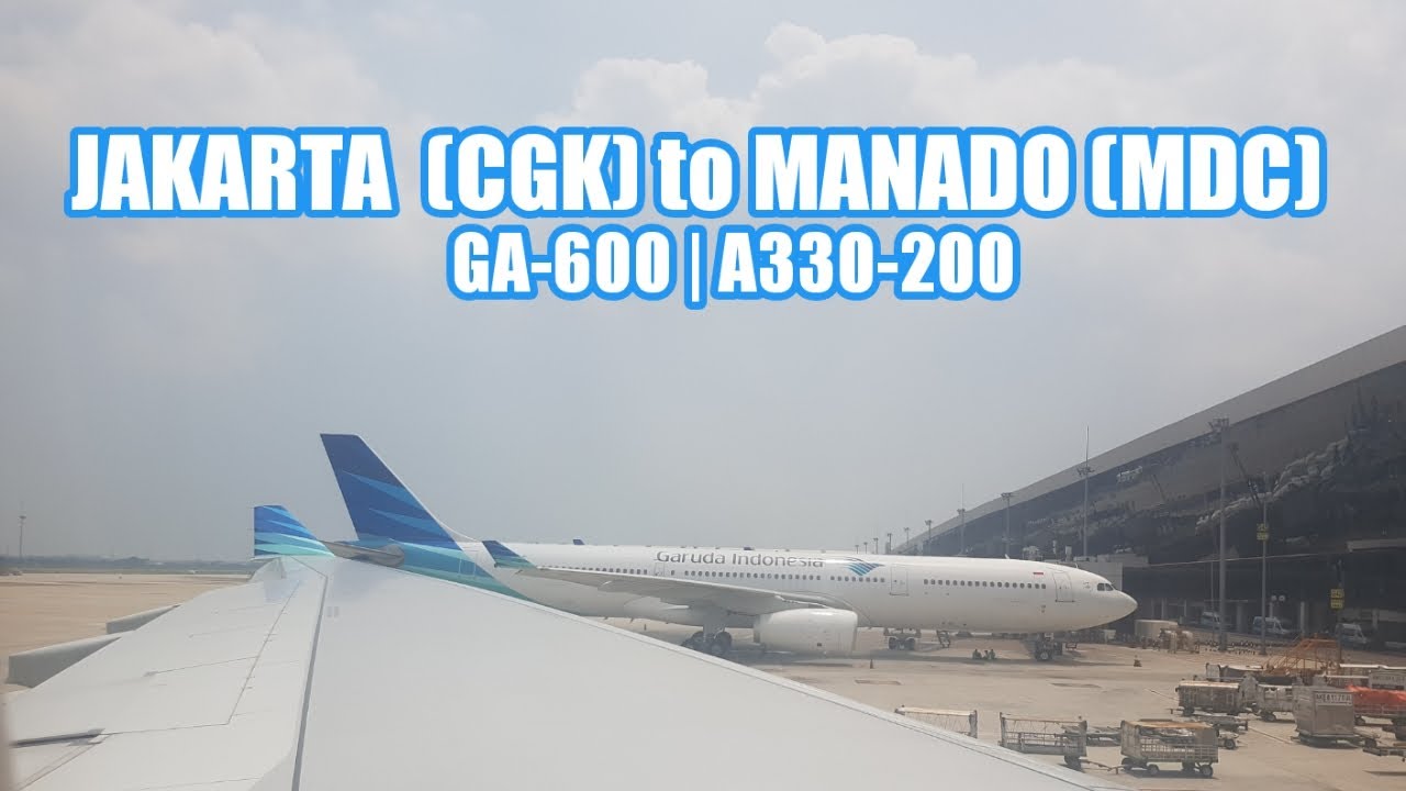JAKARTA (CGK) TO MANADO (MDC) BY GARUDA GA-600 | A330-200 - YouTube