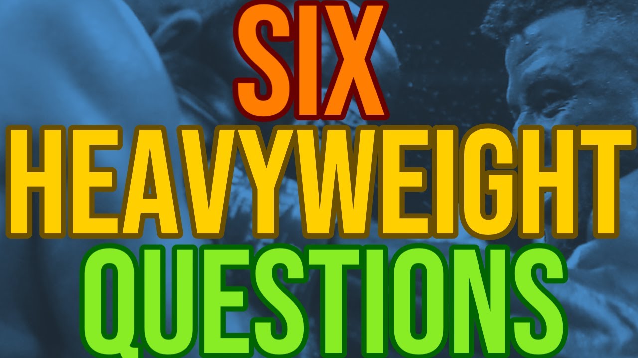 SIX HEAVYWEIGHT QUESTIONS - YouTube