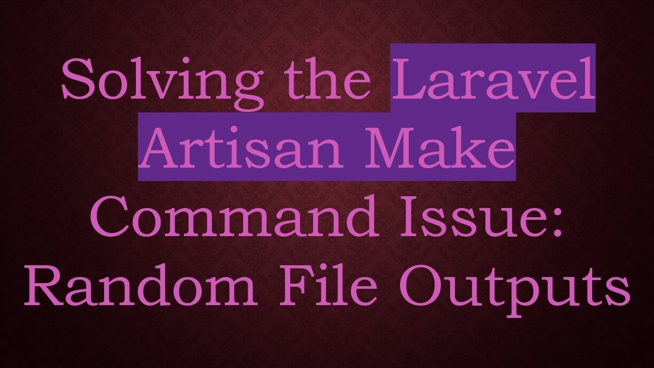 Solving The Laravel Artisan Make Command Issue Random File Outputs 8391