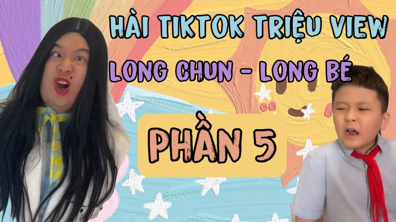 Hài TikTok: Tổng Hợp Hài Triệu View Long Chun & Long Bé - Phần 5 | Long ...