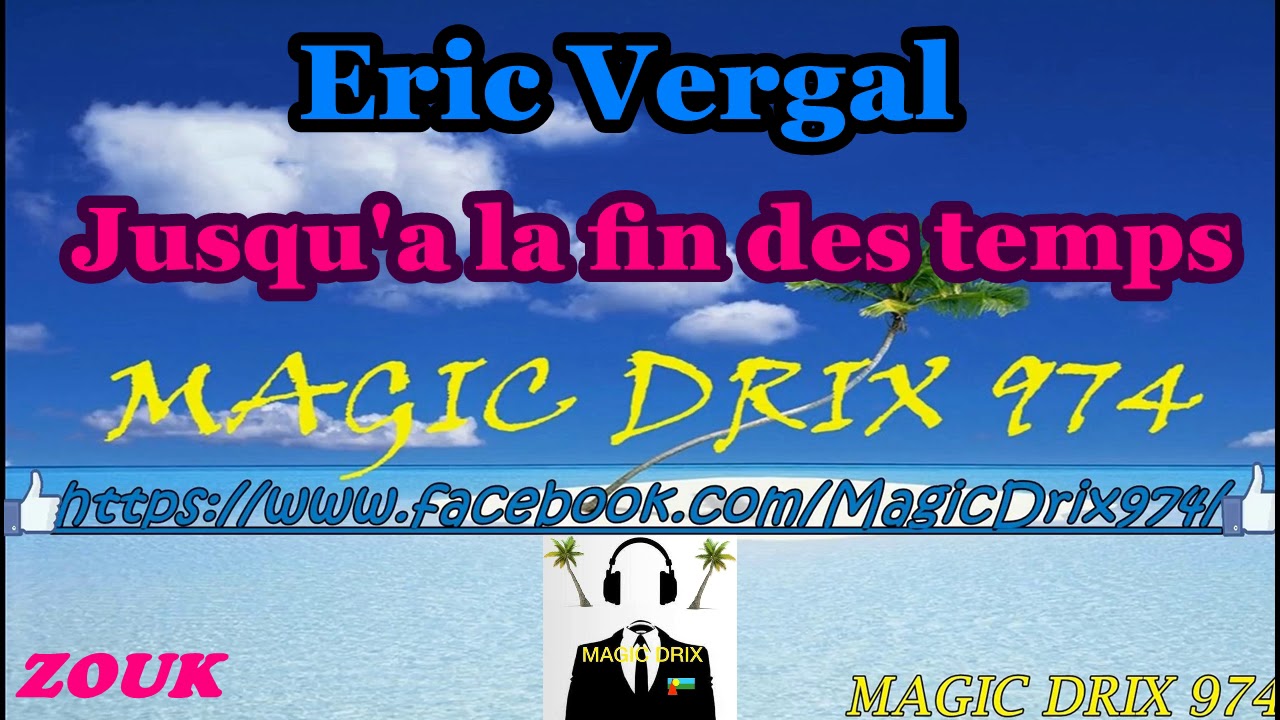 ERIC VIRGAL - Jusqu'a la fin des temps #ZOUK BY MAGIC DRIX 974 - YouTube