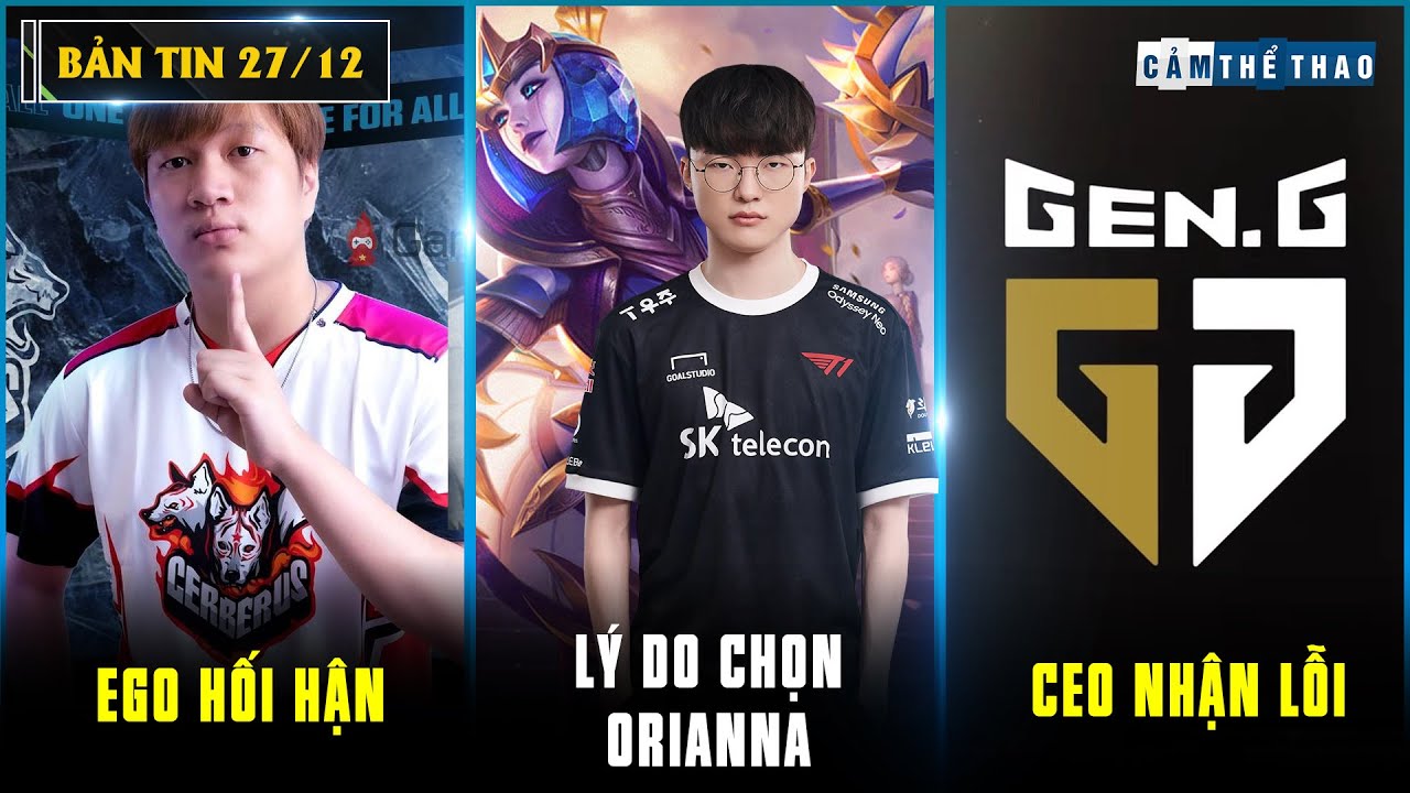 BẢN TIN LMHT 27/12: CEO GEN.G NHẬN LỖI - LÝ DO FAKER CHỌN ORIANNA - EGO ...