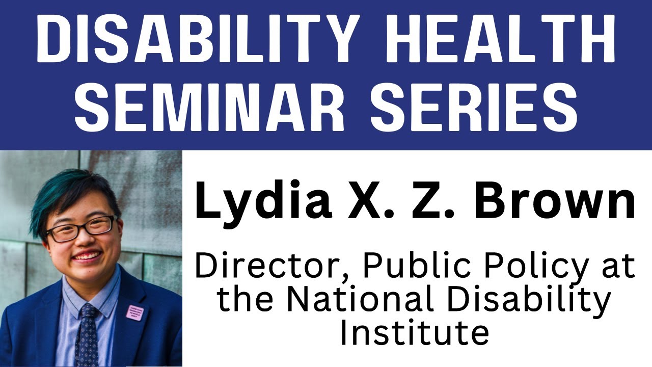 Fireside Chat with Lydia X. Z. Brown - Disability Health Seminar Series ...