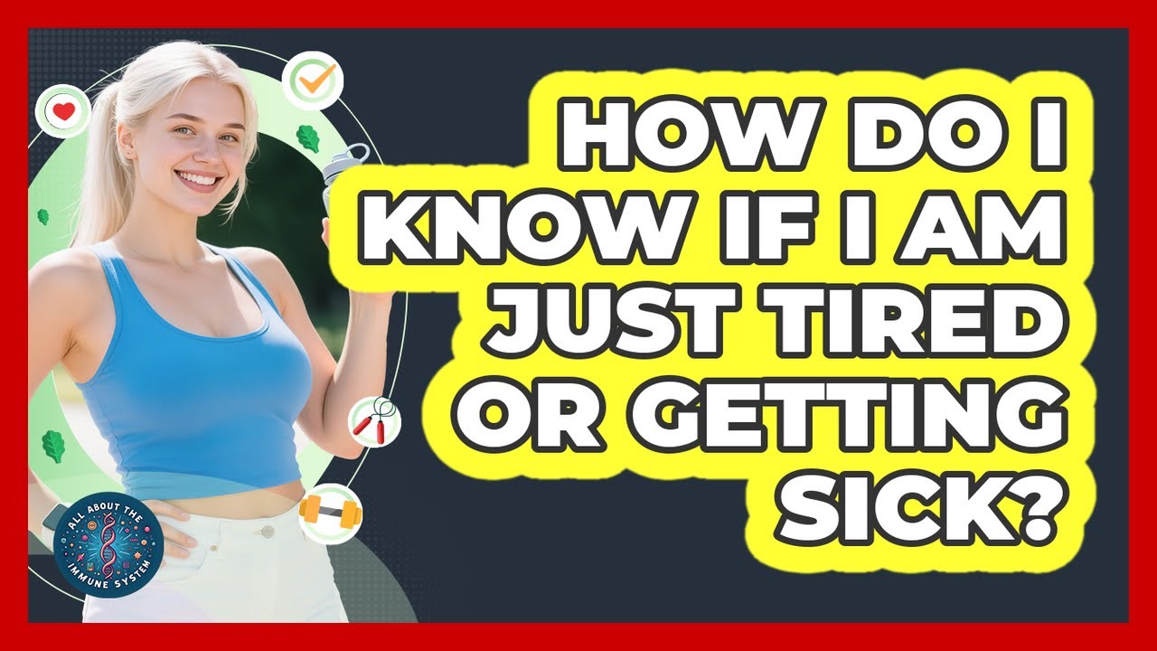 How Do I Know If I Am Just Tired Or Getting Sick? - YouTube