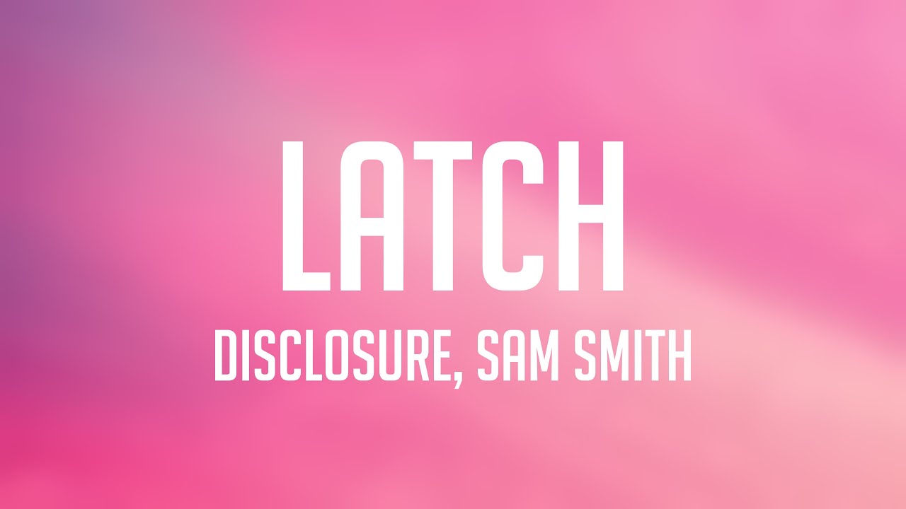 Latch - Disclosure, Sam Smith[Lyric-centric]🎶 - YouTube