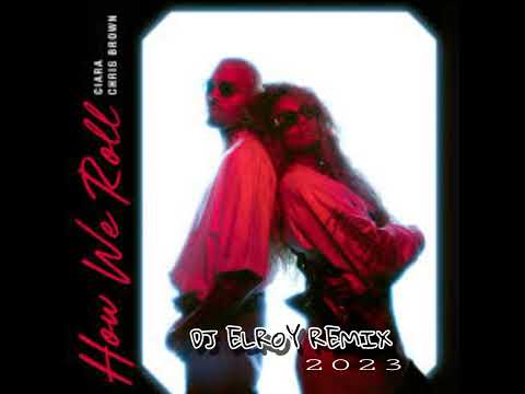 Ciara ft Chris Brown - How We Roll ( DJ Elroy Remix ) 2023
