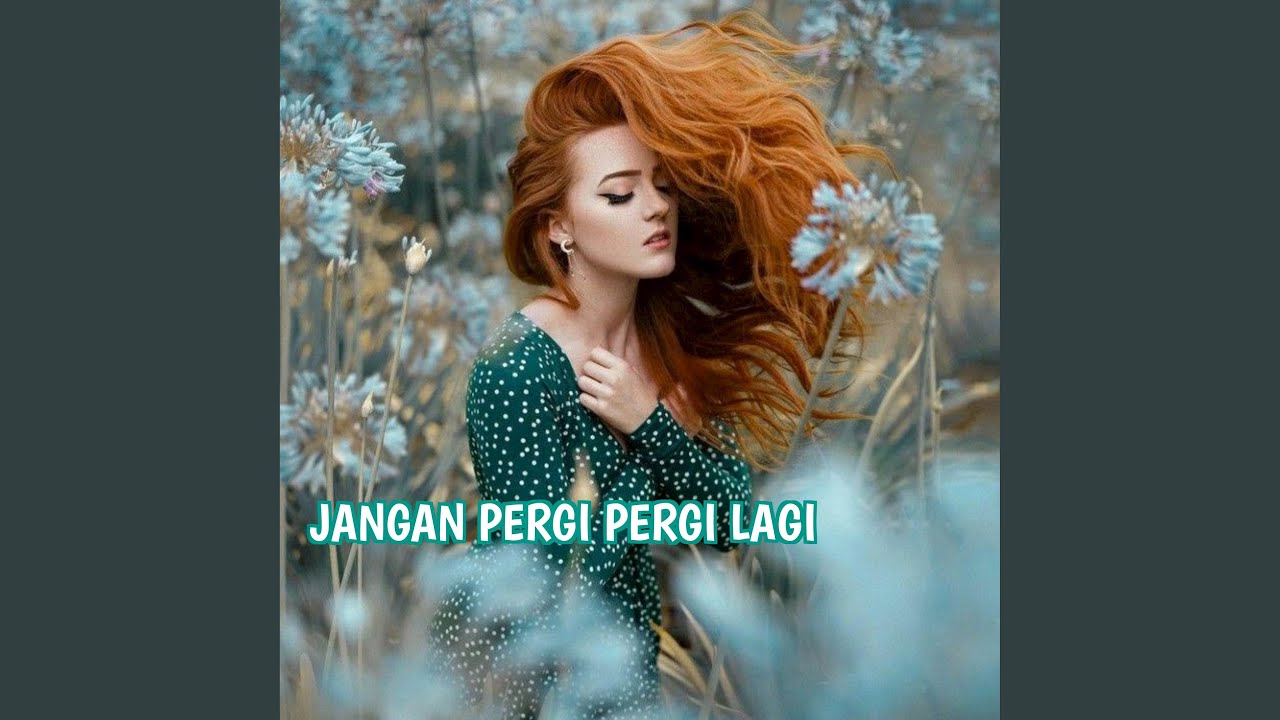 JANGAN PERGI PERGI LAGI - YouTube