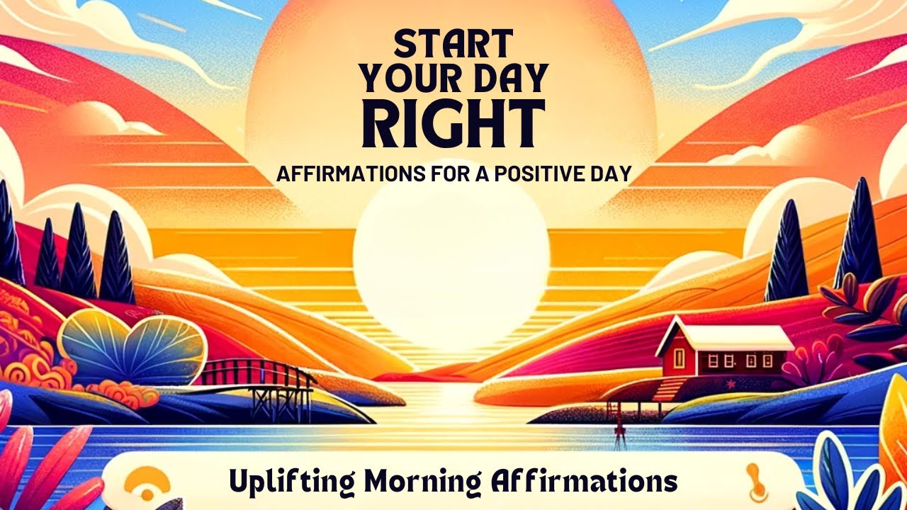 Start Your Day Right: Uplifting Morning Affirmations for a Positive Day ...