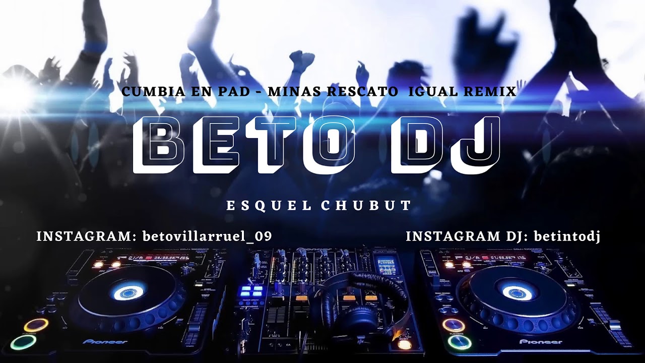 CUMBIA EN PAD - MINAS RESCATO IGUAL REMIX - BETO DJ - (Betinto Dj ...