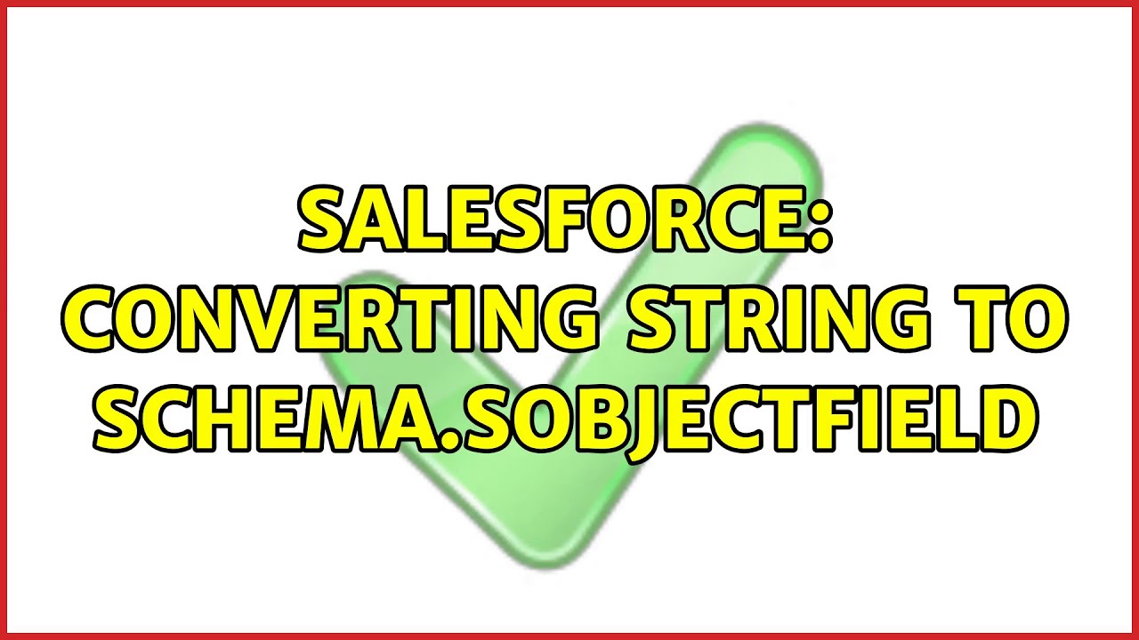 Salesforce Converting String To Schema Sobjectfield 2 Solutions Youtube