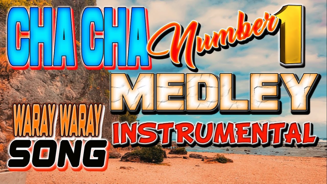 CHA CHA NUMBER 1 I MEDLEY I INSTRUMENTAL I WARAY WARAY SONG - YouTube