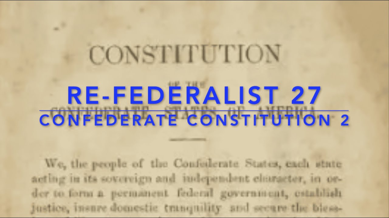 Re-Federalist 27: The Confederate Constitution Pt. 2 - YouTube