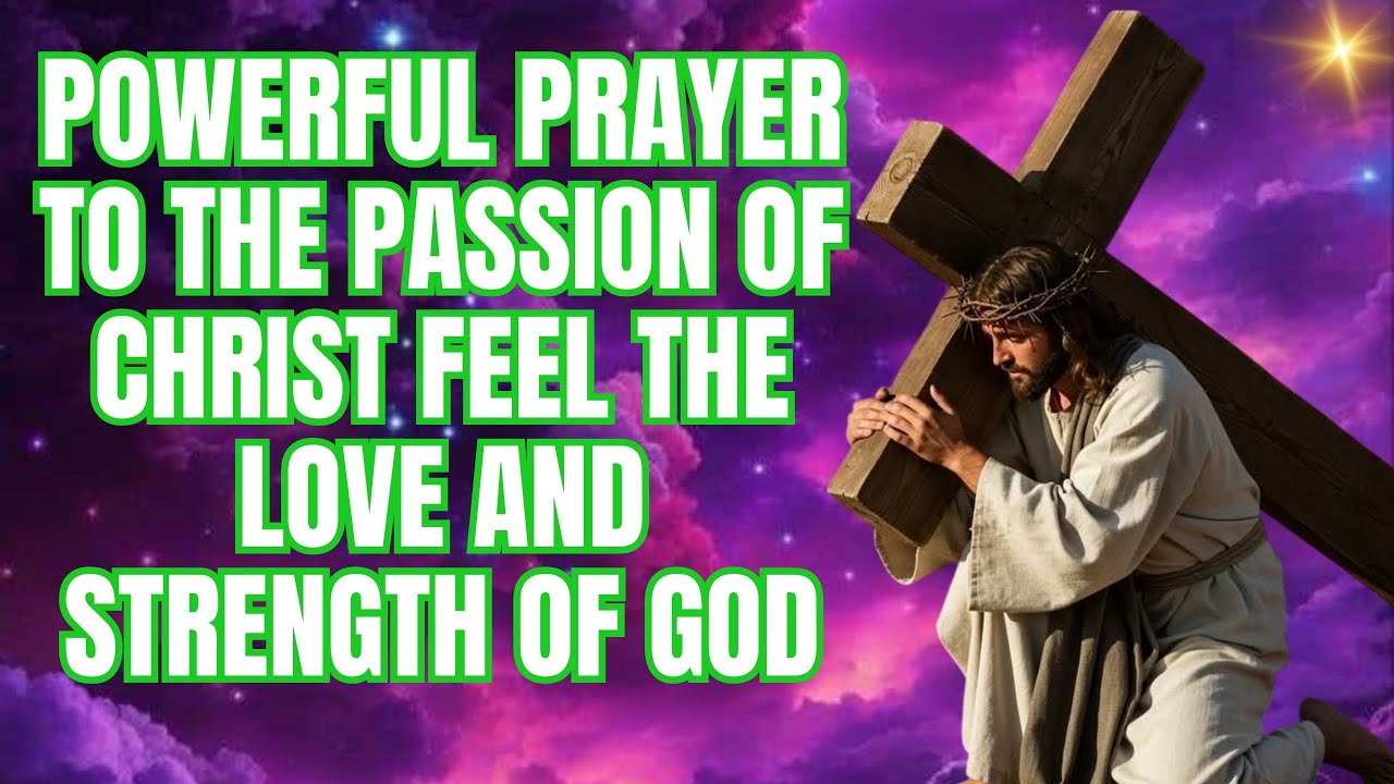 Powerful Prayer to the Passion of Christ Feel the Love and Strength of ...