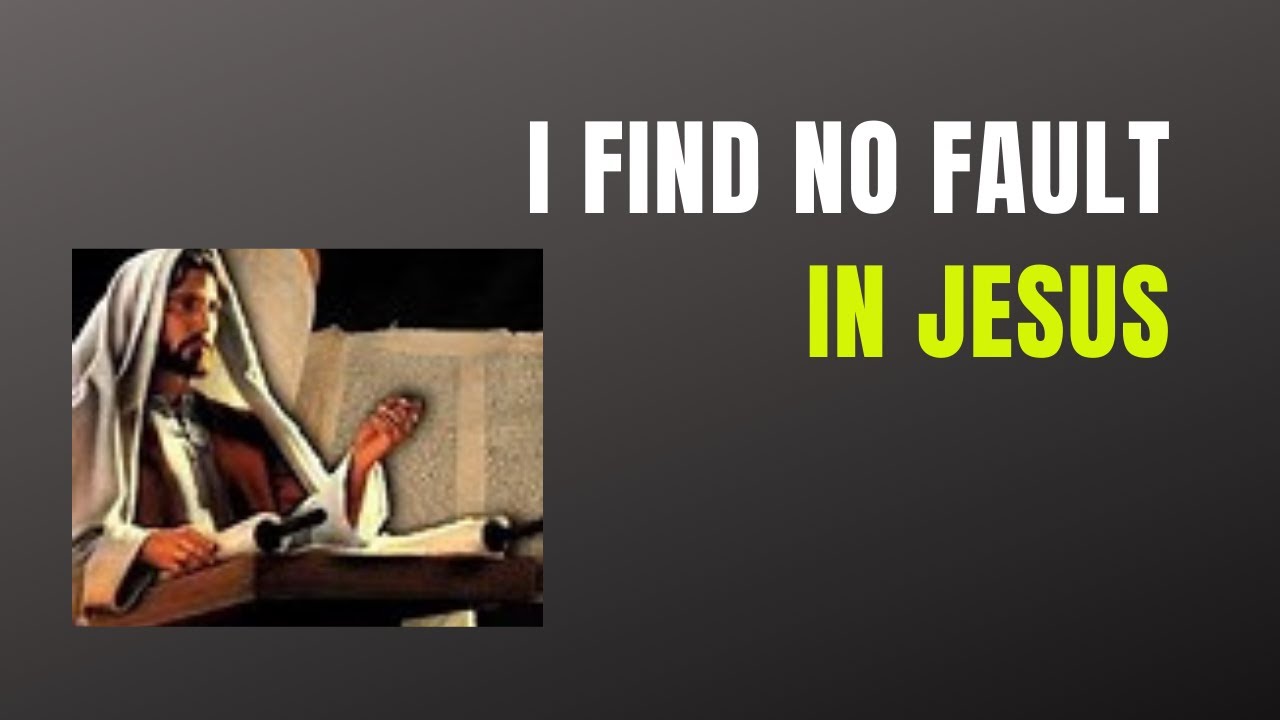 I Find no Fault in Jesus - YouTube