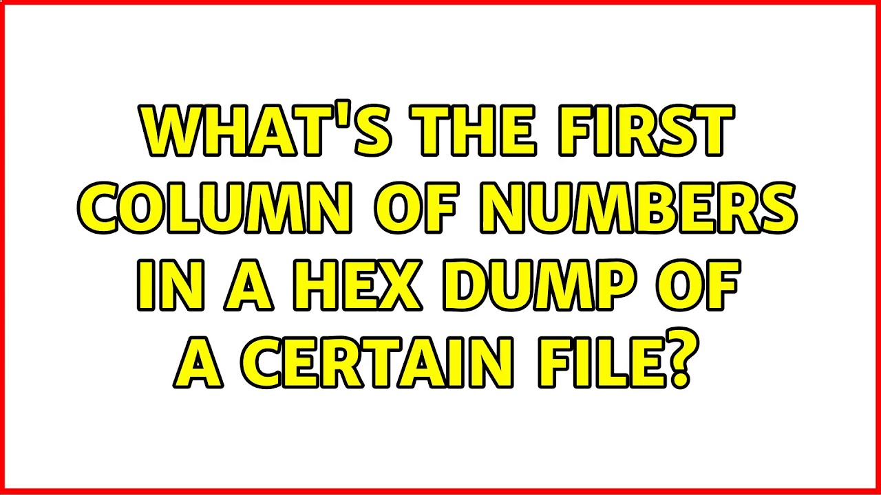 What s The First Column Of Numbers In A HEX Dump Of A Certain File what-s-the-first-column-of-numbers-in-a-hex-dump-of-a-certain-file