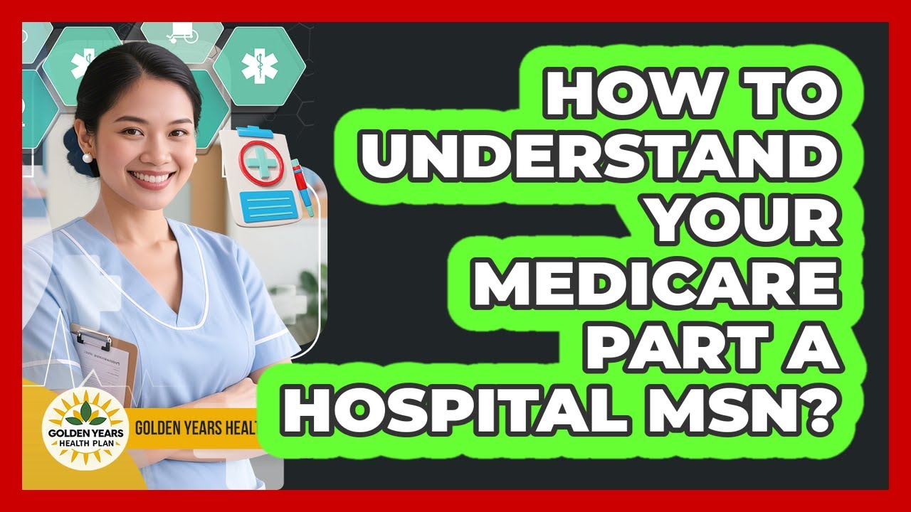 How To Understand Your Medicare Part A Hospital MSN? - Golden Years ...