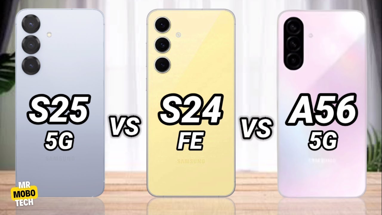 Samsung S25 vs Samsung S24 Fe vs Samsung A56 | Mr Mobo Tech - YouTube