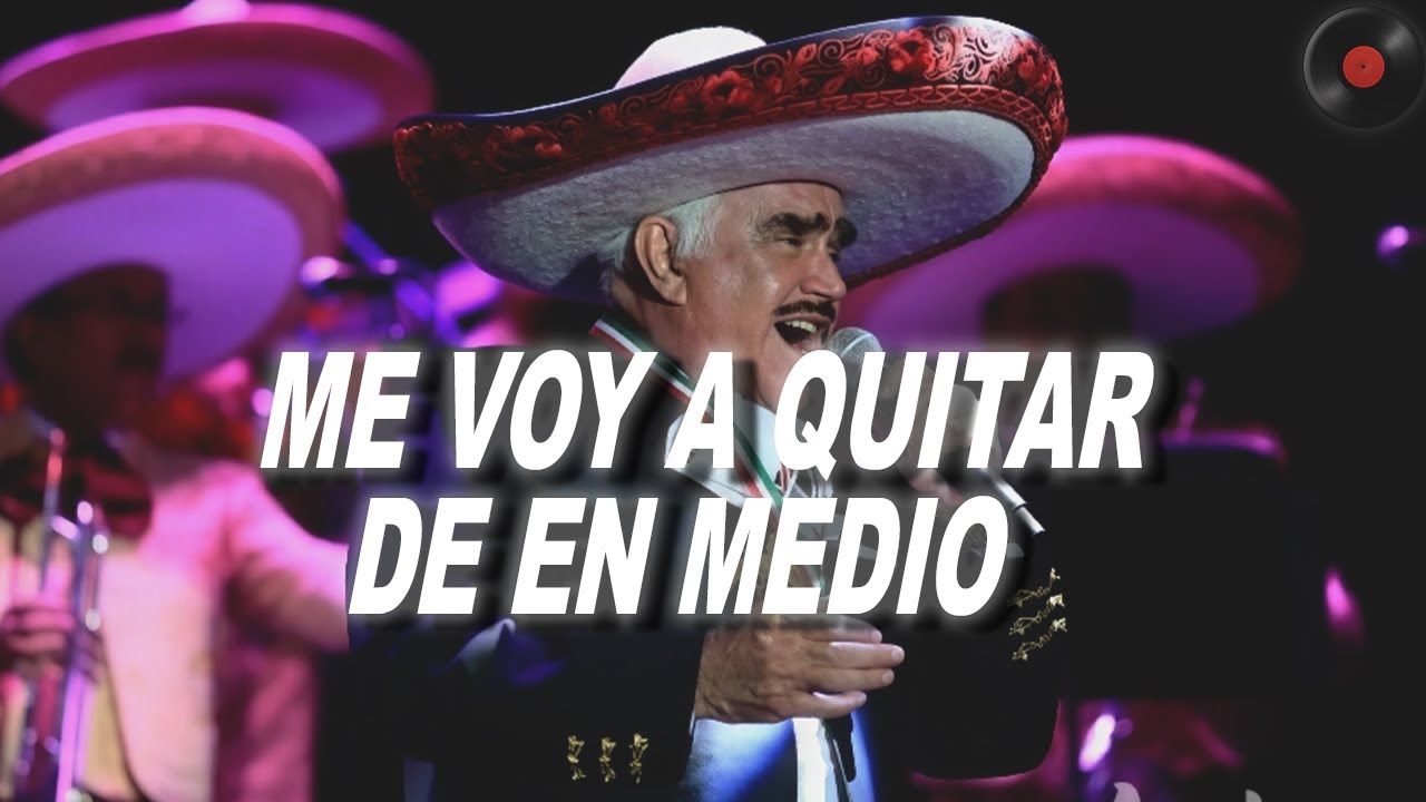Vicente Fernández - Me Voy a Quitar de en Medio (Letra) - YouTube