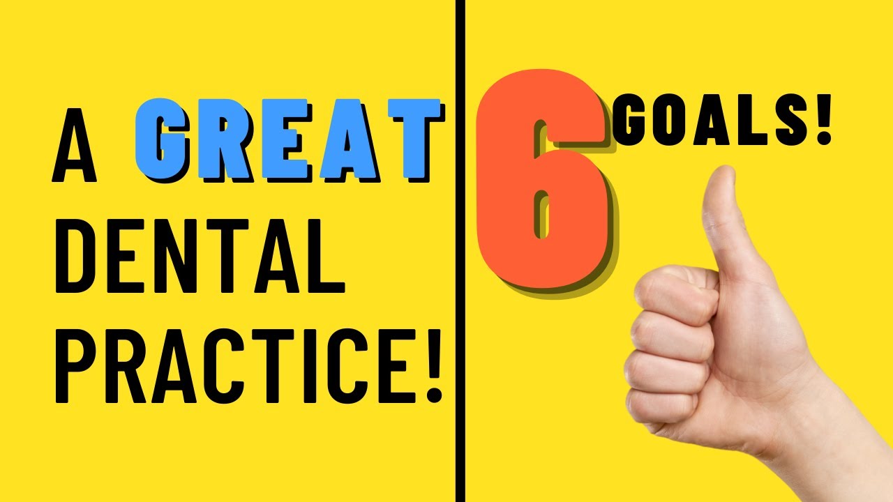 Six Goals you Should Have for a GREAT Dental Practice - YouTube