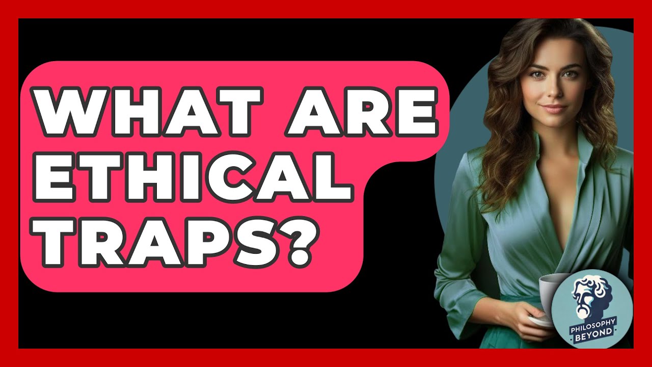 What Are Ethical Traps? - Philosophy Beyond - YouTube
